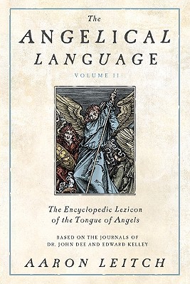 The Angelical Language, Volume II: An Encyclopedic Lexicon of the ...