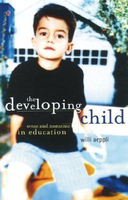 The Developing Child: Sense and Nonsense in Education by Willi Aeppli ...