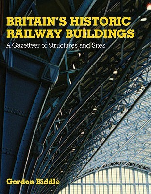Britains Historic Railway Buildings: A Gazetteer of Structures and ...