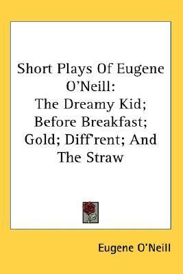 Short Plays: The Dreamy Kid / Before Breakfast / Gold / Diff'rent / The ...