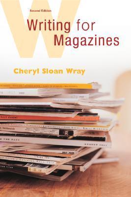 Writing for Magazines: A Beginner's Guide by Cheryl Sloan Wray | Goodreads