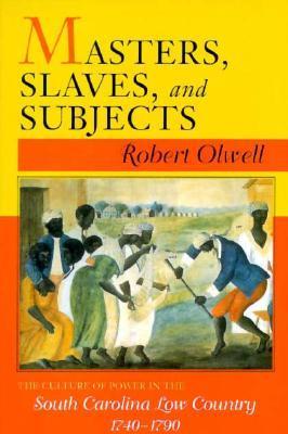 Masters, Slaves, and Subjects: The Culture of Power in the South ...