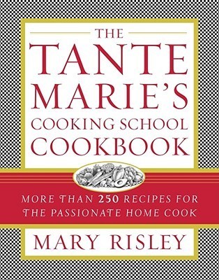 The Tante Marie's Cooking School Cookbook: More Than 250 Recipes for ...