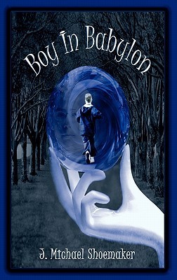 Boy In Babylon by J. Michael Shoemaker | Goodreads