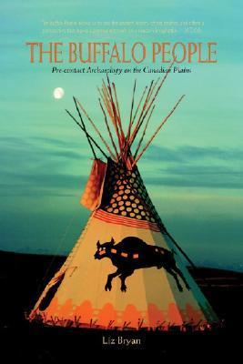 The Buffalo People: Pre-contact Archaeology on the Canadian Plains by ...