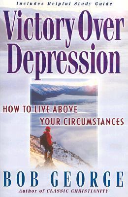 Victory Over Depression: How to live above your circumstances by Bob ...