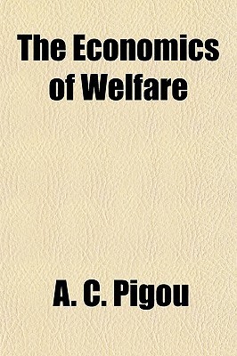 The Economics of Welfare by Arthur Cecil Pigou | Goodreads