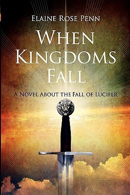 When Kingdoms Fall: A Novel About the Fall of Lucifer by Elaine Penn ...