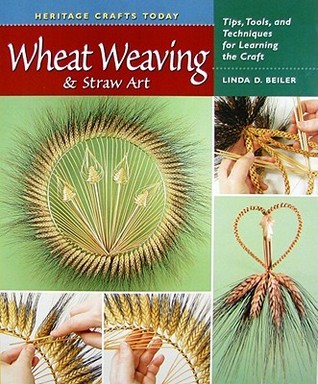 Wheat Weaving and Straw Art: Tips, Tools, and Techniques for Learning ...