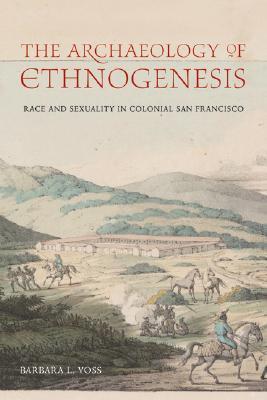 The Archæology of Ethnogenesis: Race and Sexuality in Colonial San ...