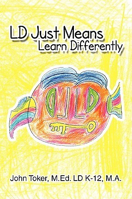 LD Just Means Learn Differently by John Toker | Goodreads