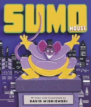 Sumo Mouse by David Wisniewski | Goodreads
