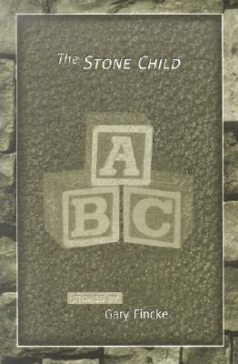 The Stone Child: Stories (Volume 1) by Gary Fincke | Goodreads