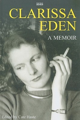 Clarissa Eden: A Memoir: From Churchill to Eden by Cate Haste | Goodreads