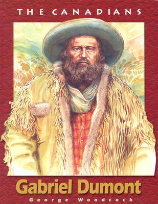 Gabriel Dumont (The Canadians) by George Woodcock | Goodreads