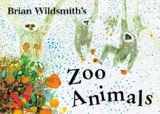 Brian Wildsmith's Zoo Animals by Brian Wildsmith | Goodreads