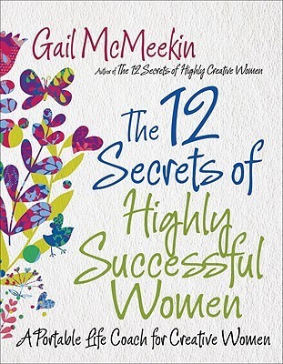 The 12 Secrets of Highly Successful Women: A Portable Life Coach for ...