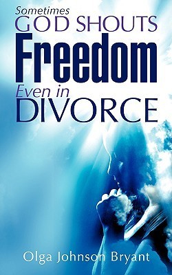 Sometimes God Shouts Freedom Even in Divorce by Olga Johnson Bryant ...