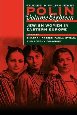 Polin: Studies in Polish Jewry Volume 18: Jewish Women in Eastern ...