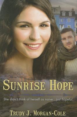 Sunrise Hope by Trudy J. Morgan-Cole | Goodreads