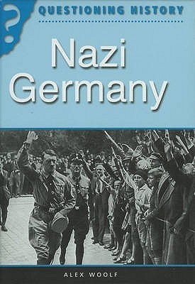 Nazi Germany (Questioning History) by Alex Woolf | Goodreads