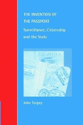 The Invention of the Passport: Surveillance, Citizenship and the State ...