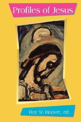 Profiles of Jesus by Roy W. Hoover | Goodreads