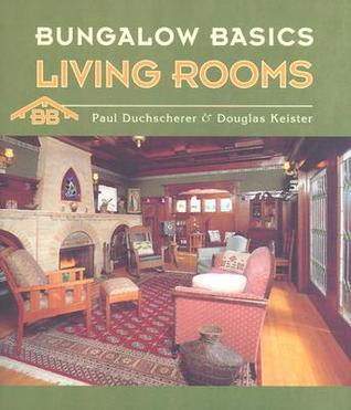 Bungalow Basics: Living Rooms by Paul Duchscherer | Goodreads