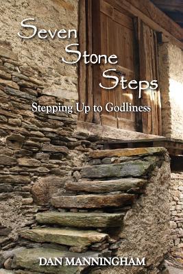 Seven Stone Steps: Stepping Up to Godliness by Dan Manningham | Goodreads