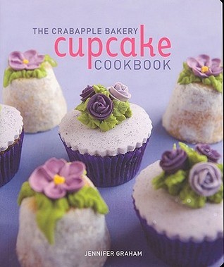 Crabapple Bakery Cupcake Cookbook by Jennifer Graham | Goodreads