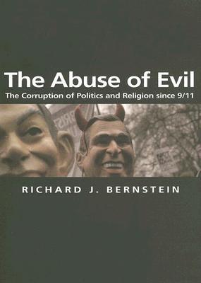 The Abuse of Evil: The Corruption of Politics and Religion since 9/11 ...