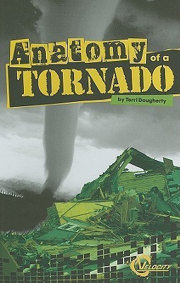 Anatomy of a Tornado (Disasters) by Terri Dougherty | Goodreads