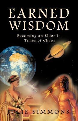 Earned Wisdom: Becoming an Elder in times of Chaos by Julie Simmons | Goodreads