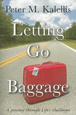 Letting Go of Baggage: A Journey through Life's Challenges by Peter M ...