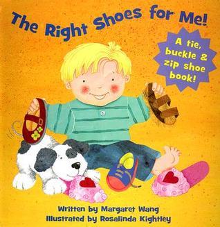 The Right Shoes for Me: A Tie, Buckle & Zip Shoe Book! by Margaret Wang ...
