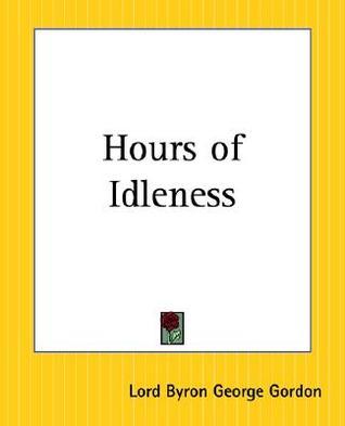 Hours of Idleness by Lord Byron | Goodreads