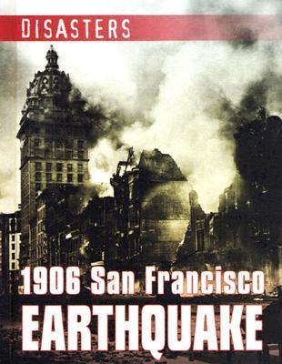 1906 San Francisco Earthquake (Disasters) by Tim Cooke | Goodreads