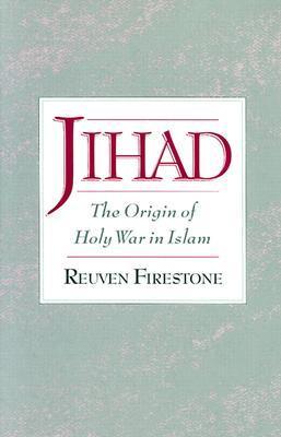 Jihad: The Origin of Holy War in Islam by Reuven Firestone | Goodreads