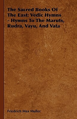 The Sacred Books of the East: Vedic Hymns: Hymns to the Maruts, Rudra ...