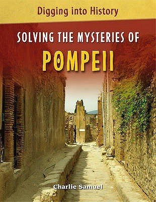 Digging into History: Solving The Mysteries of Pompeii by Charlie ...