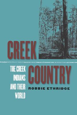 Creek Country: The Creek Indians and Their World by Robbie Ethridge ...