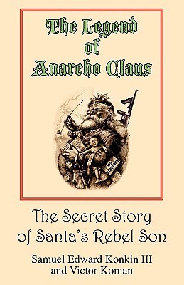 The Legend of Anarcho Claus by Samuel Edward Konkin III | Goodreads