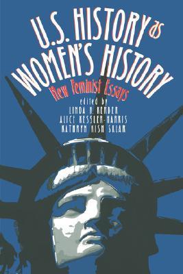 U.S. History As Women's History: New Feminist Essays by Linda K. Kerber ...