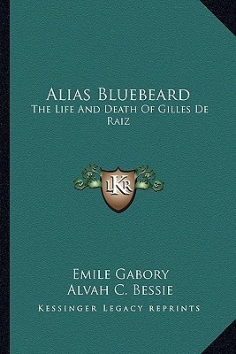 Alias Bluebeard: The Life And Death Of Gilles De Raiz by Emile Gabory ...