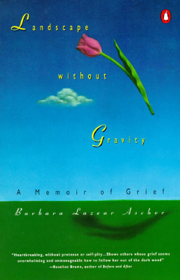 Landscape without Gravity: A Memoir of Grief by Barbara Lazear Ascher ...
