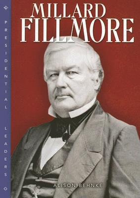 Millard Fillmore (Presidential Leaders) by Alison Behnke | Goodreads