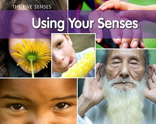 Using Your Senses (Five Senses by Rebecca Rissman | Goodreads