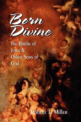 Born Divine: The Births of Jesus & Other Sons of God by Robert J ...