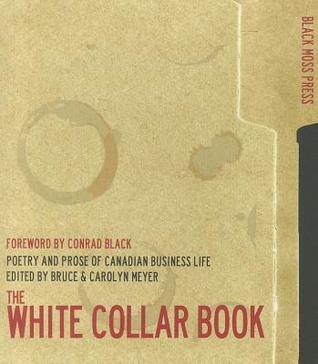 The White Collar Book: poetry and prose of Canadian business life by ...