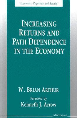 Increasing Returns and Path Dependence in the Economy by W. Brian ...